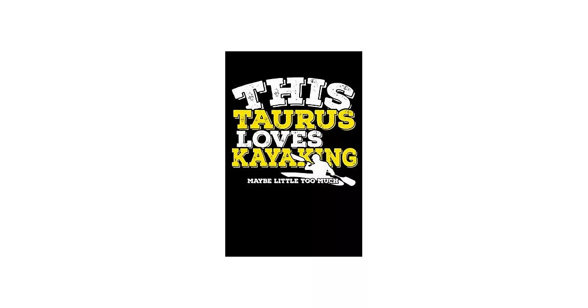 博客來-This Taurus Loves Kayaking Maybe Little Too Much Notebook: 100 Wide ...