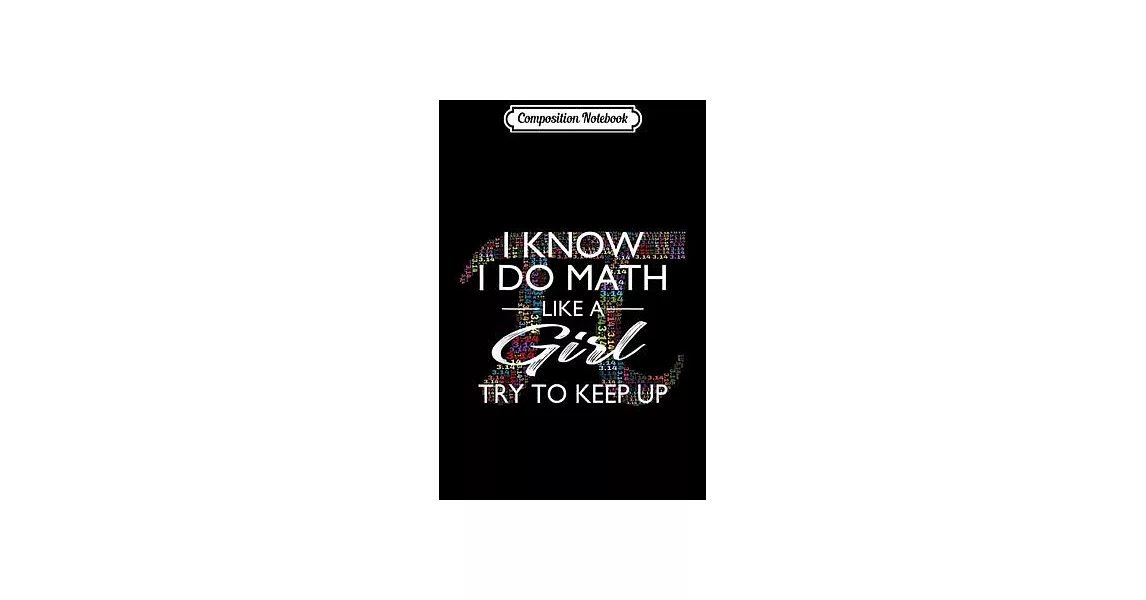 博客來-Composition Notebook: I Know I Do Math Like A Girl Try To Keep Up ...