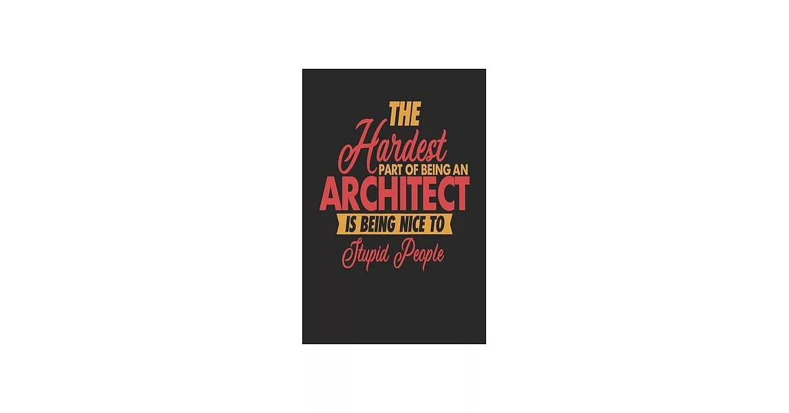 博客來-The Hardest Part Of Being An Architect Is Being Nice To Stupid ...