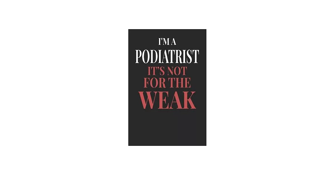 博客來-I’’m A Podiatrist It’’s Not For The Weak: Podiatrist Notebook ...