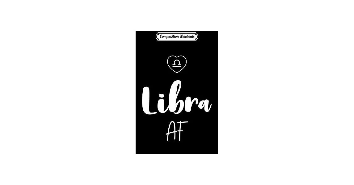 博客來-Composition Notebook: Libra AF Funny Horoscope Sign Gift Premium Journal/Notebook Blank ...