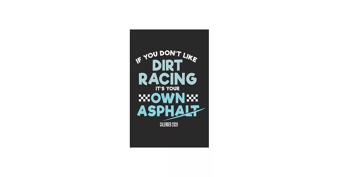 博客來-If You Don’’t Like Dirt Racing It’’s Your Own Asphalt Calender 2020 ...