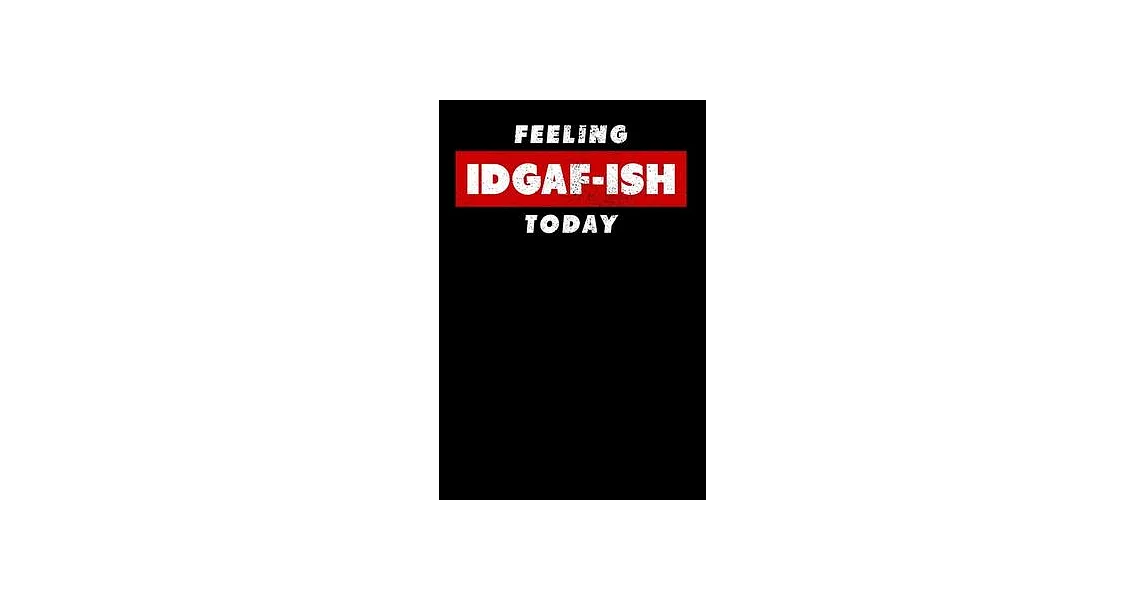 博客來-Feeling IDGAF-ish Today: Notebook A5 for Sarcastic People Feeling ...