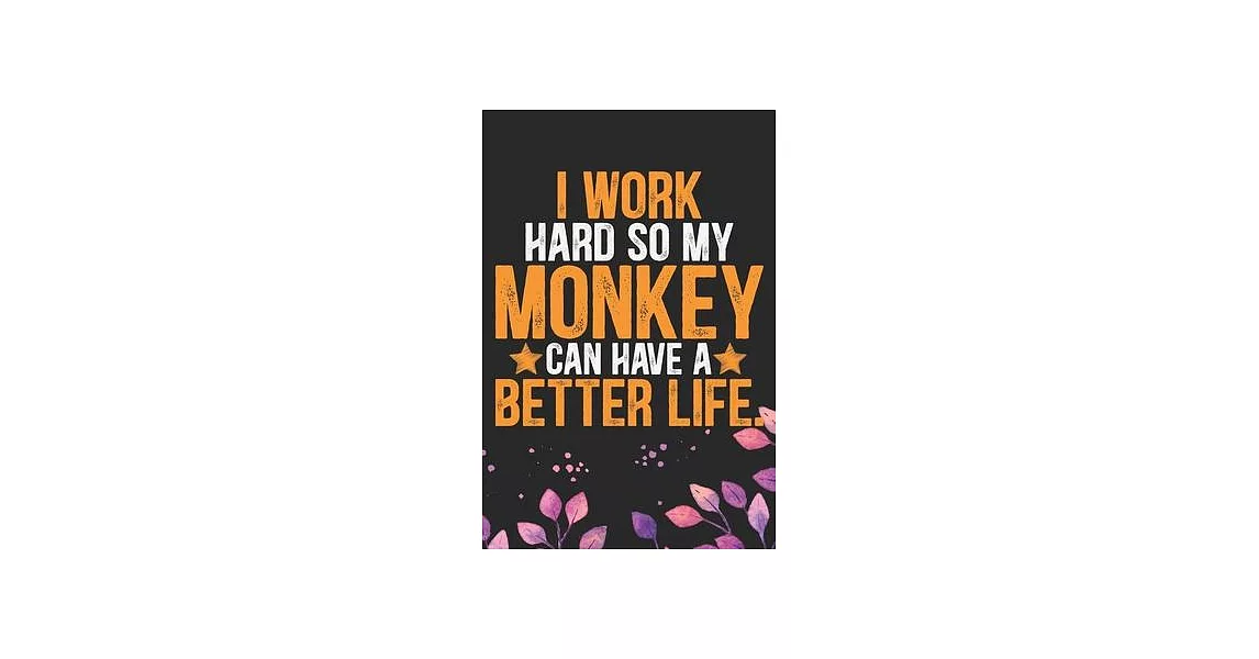 博客來-I Work Hard So My Monkey Can Have a Better Life: Cool Monkey ...