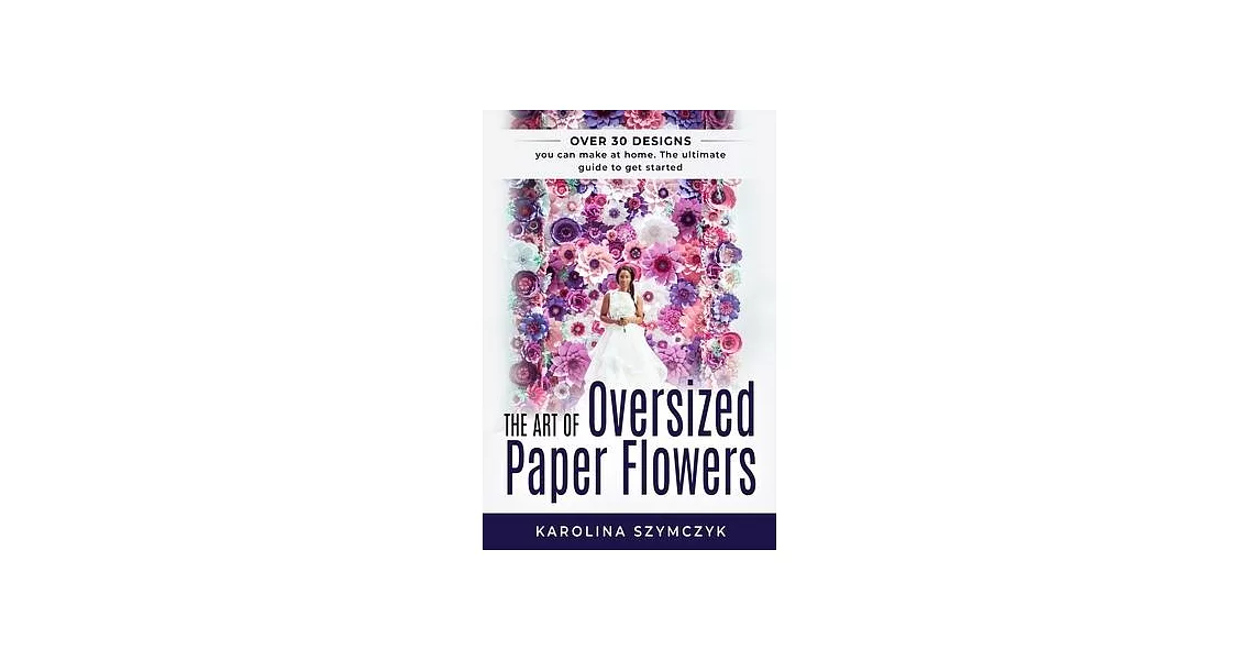 博客來-The art of Oversized Paper Flowers: The ultimate guide to creating ...