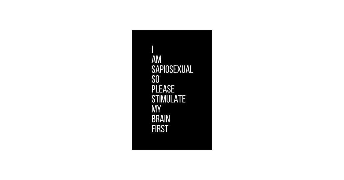 博客來-I Am Sapiosexual So Please Stimulate My Brain First: Funny Notebook ...