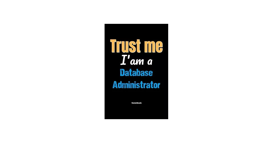 博客來-Trust Me I’’m A Database Administrator Notebook - Database ...