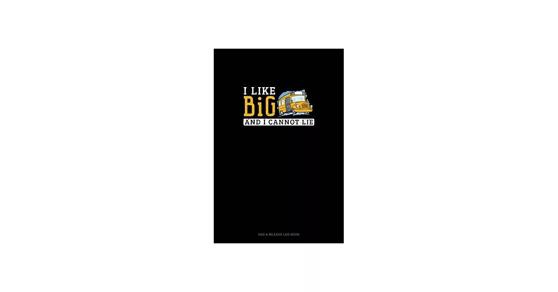 博客來-I Like Big And I Cannot Lie: Gas & Mileage Log Book