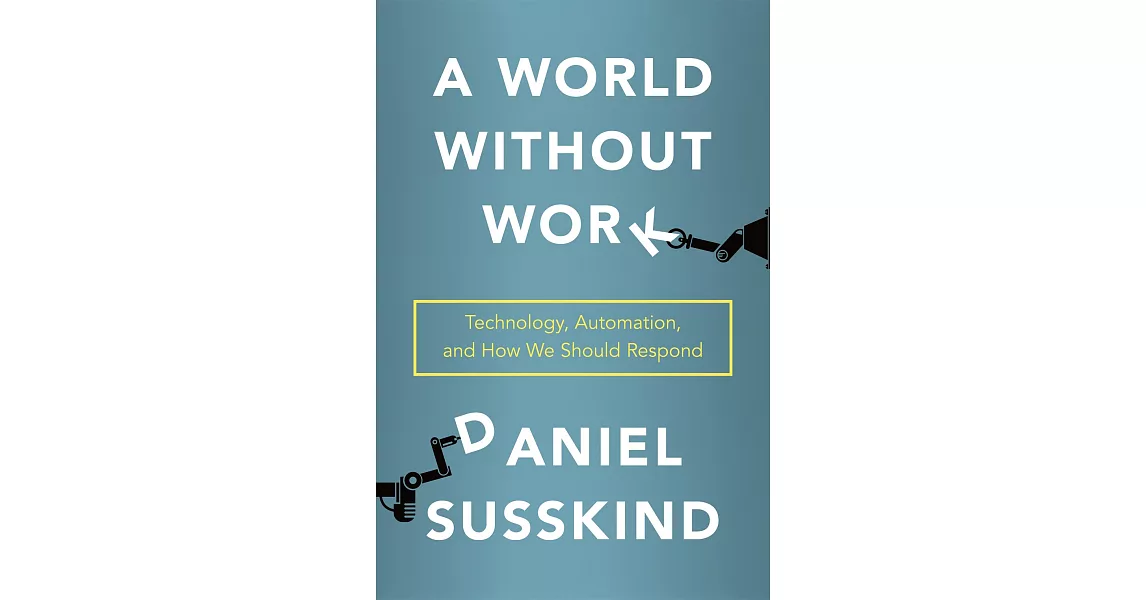 博客來-A World Without Work: Technology, Automation, and How We Should Respond