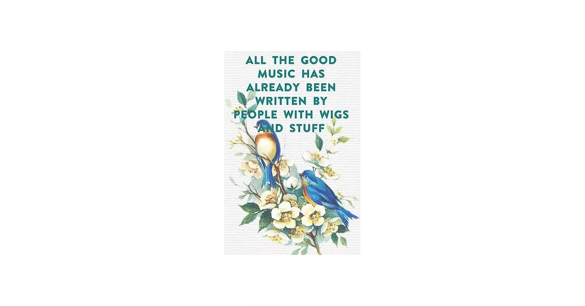 博客來-All the good music has already by people with wigs and stuff: Lined ...