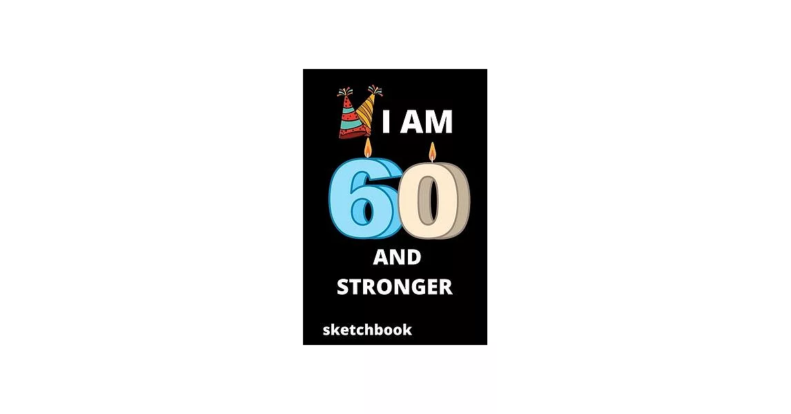 博客來-I am 60 and stronger sketchbook: Birthday gifts for 60 Year Old ...