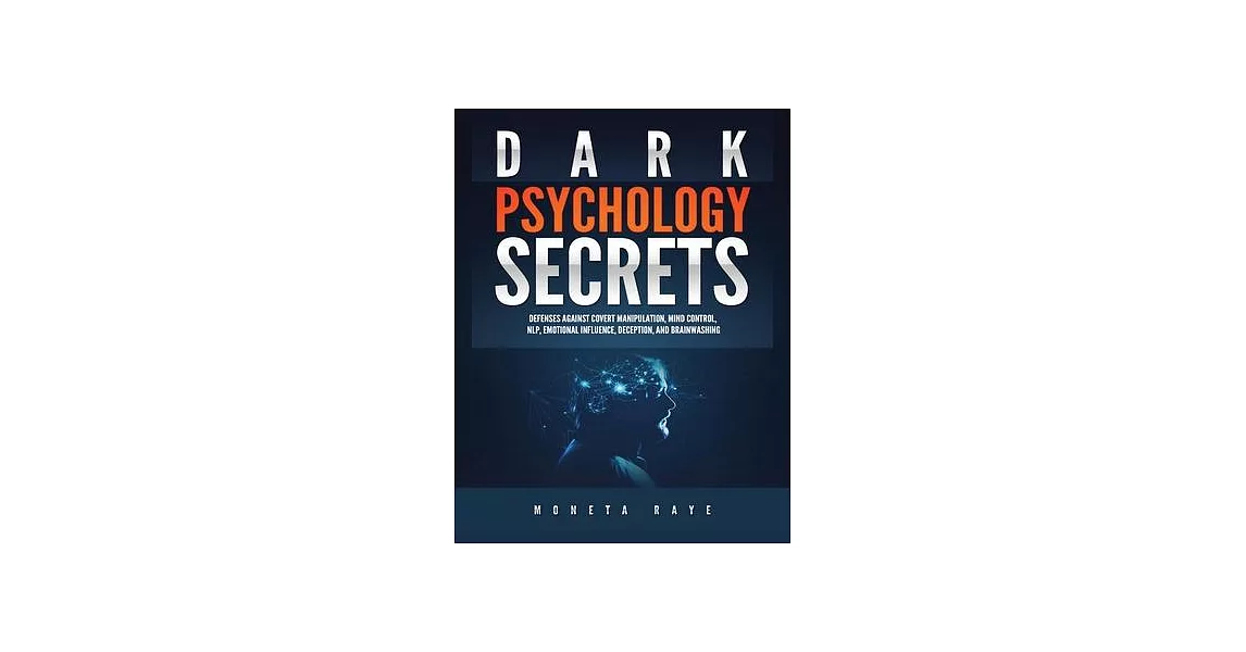 博客來-Dark Psychology Secrets: Defenses Against Covert Manipulation, Mind Control, NLP, Emotional ...