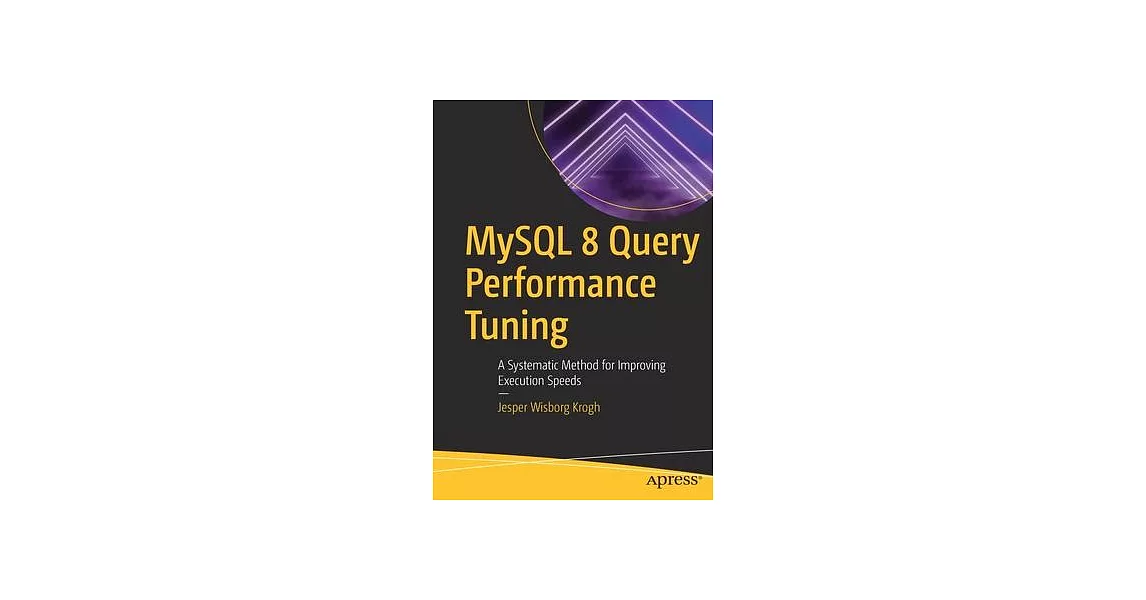 博客來-MySQL 8 Query Performance Tuning: A Systematic Method for Improving Execution Speeds