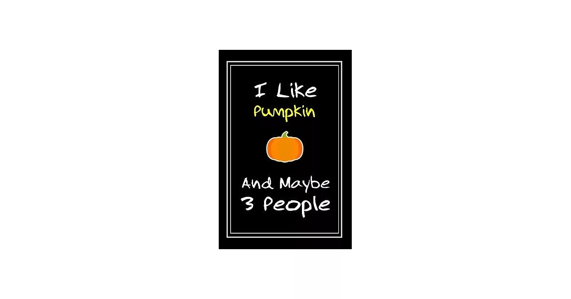 博客來-I Like Pumpkin And Maybe 3 People: Notebook And Journal Gift - 120 ...