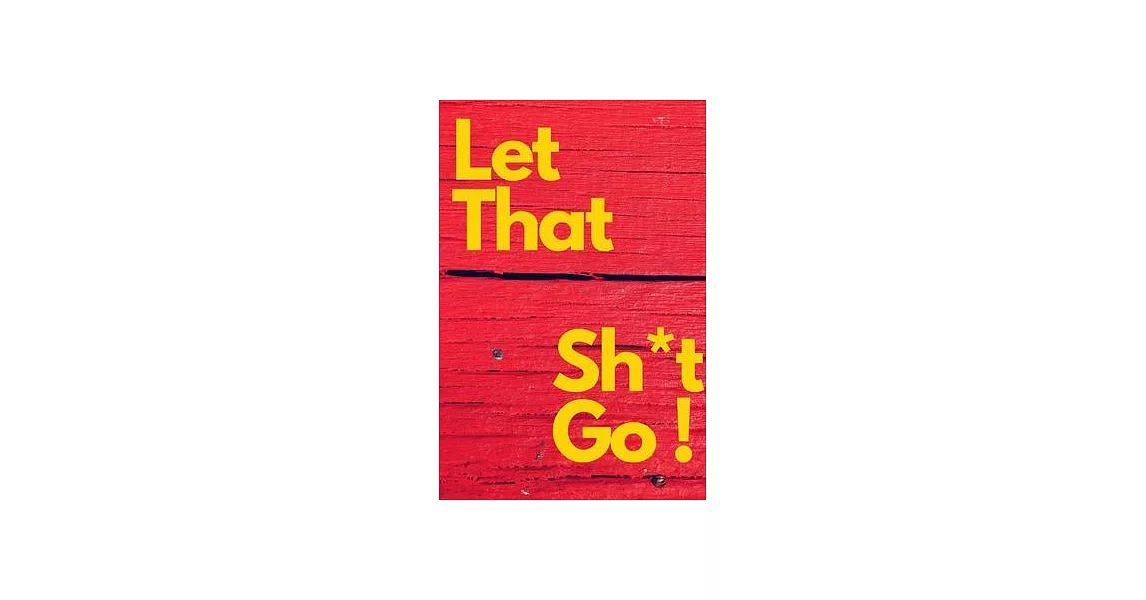 博客來-Let That Sh*t Go: A Journal for Leaving Your Bullsh*t Behind and ...