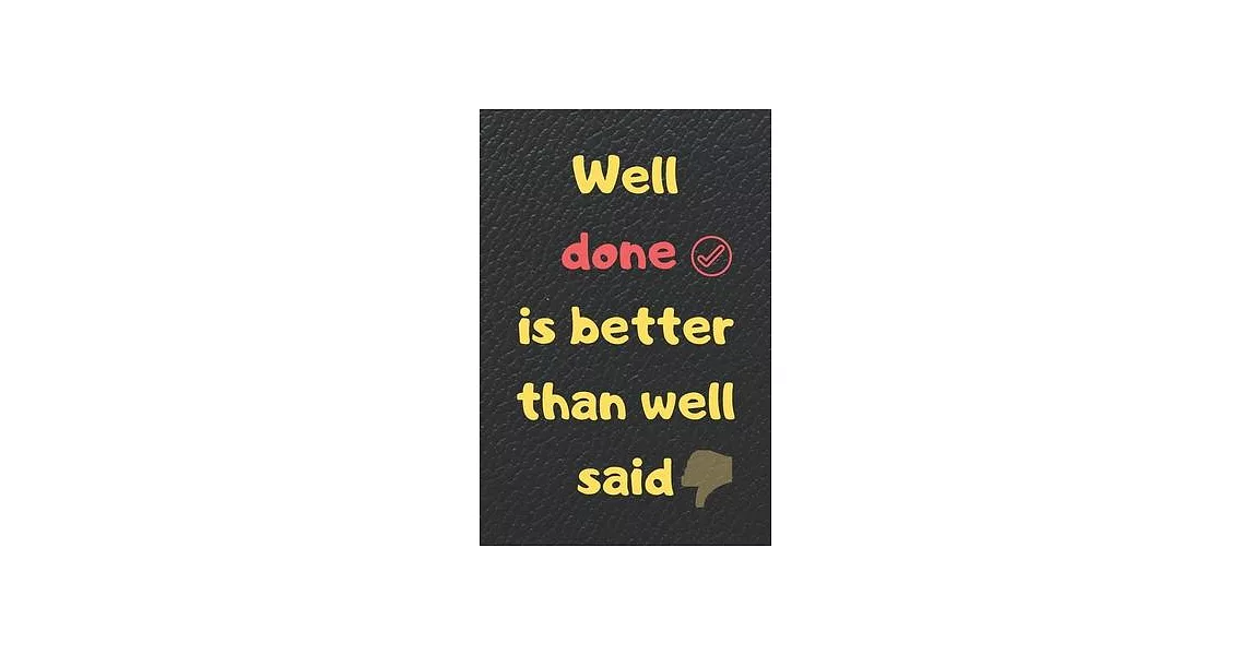 博客來-Well done is better than well said: 6x9＂ 120 Pages Motivational ...