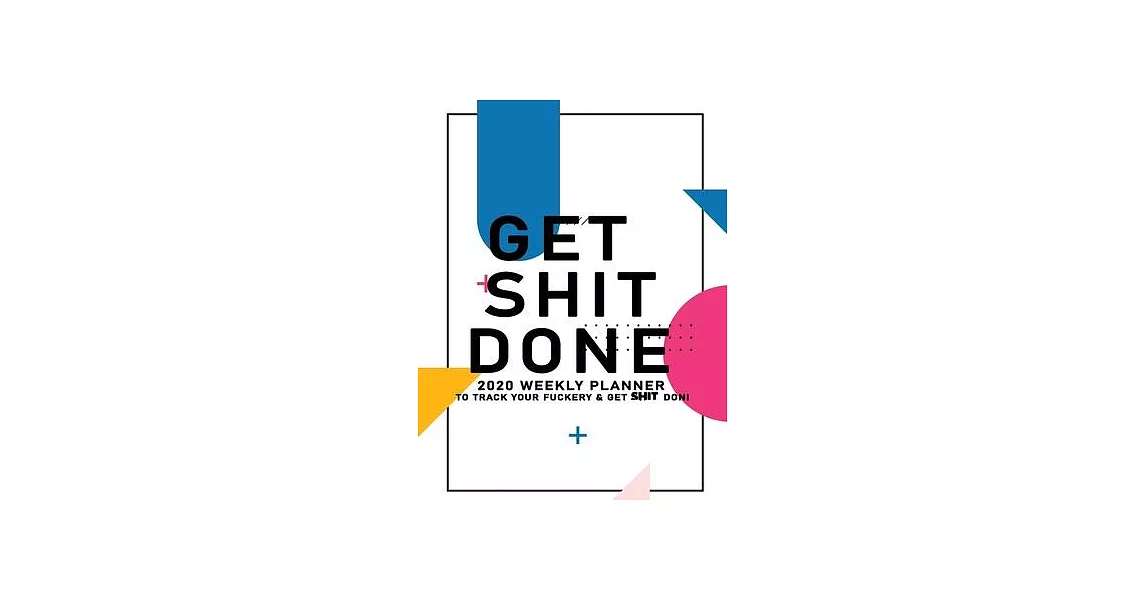 博客來-Get Shit Done: 2020 Weekly Monthly Planner To Track Your Fuckery ...