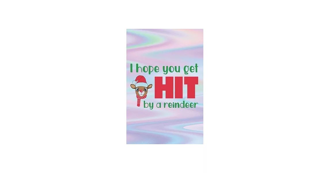 博客來-I Hope You Get Hit By A Reindeer: Cute Reindeer Quote Notebook ...