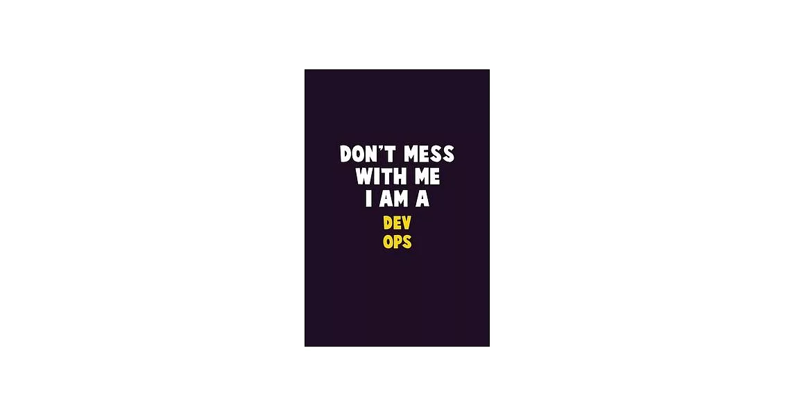 博客來-Don’’t Mess With Me, I Am A Dev Ops: 6X9 Career Pride 120 pages ...