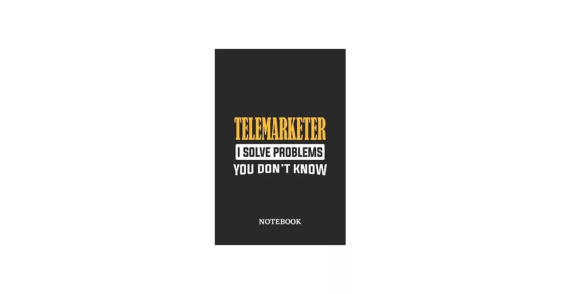 博客來-Telemarketer I Solve Problems You Don’’t Know Notebook: 6x9 inches ...