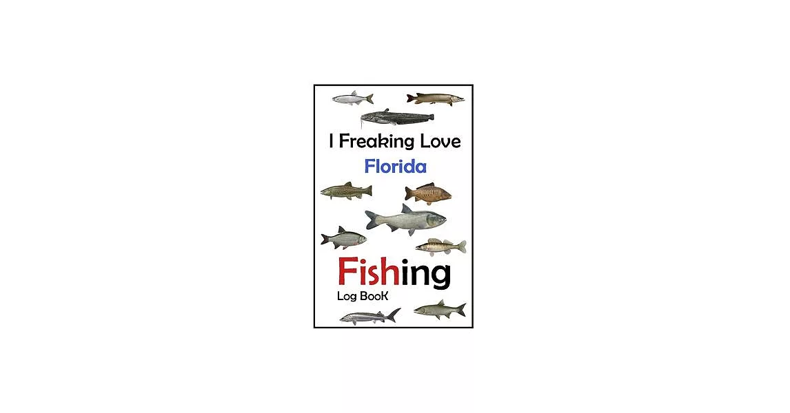博客來-I Freaking Love Florida Fishing Log Book -: Fishing Log Book For ...