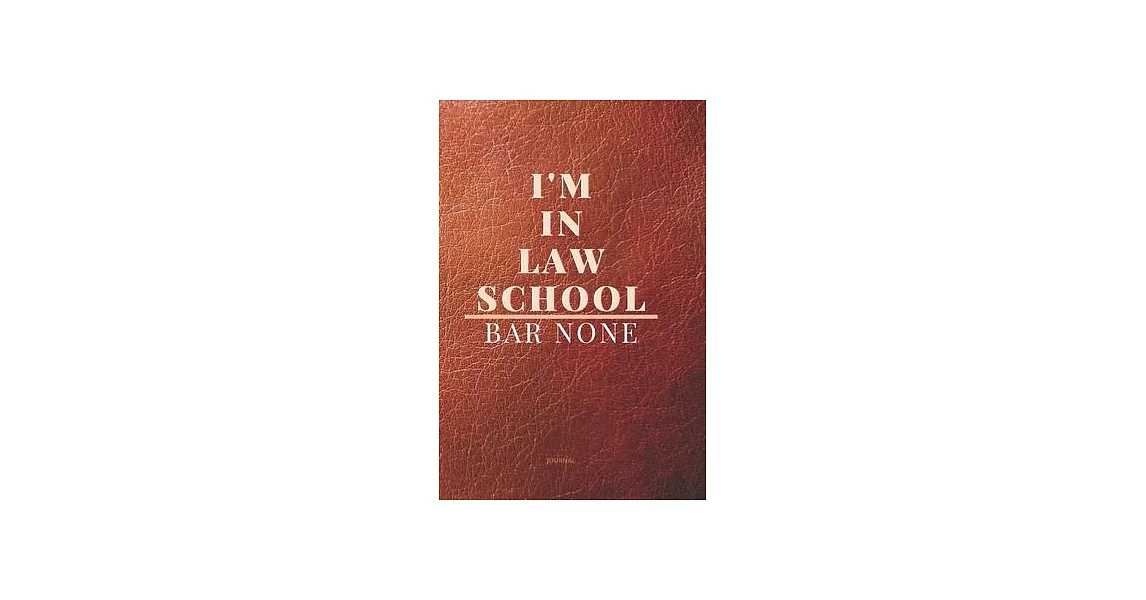 博客來-I’’m in Law School Bar None: Lined Journal for Law School Student ...