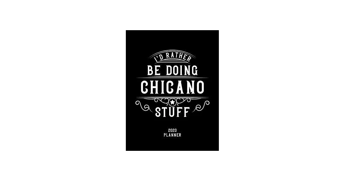博客來-I’’d Rather Be Doing Chicano Stuff 2020 Planner: Chicano Fan 2020 ...