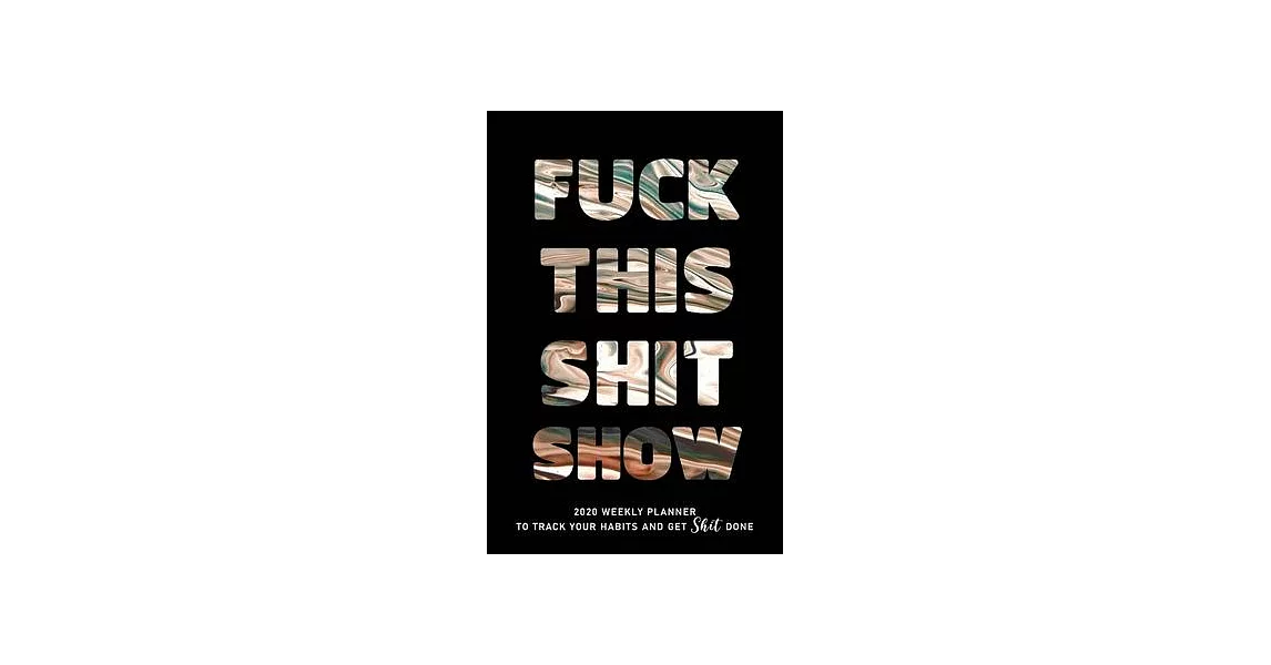 博客來-Fuck This Shit Show: 2020 weekly Planner To Track Your Fuckery And ...