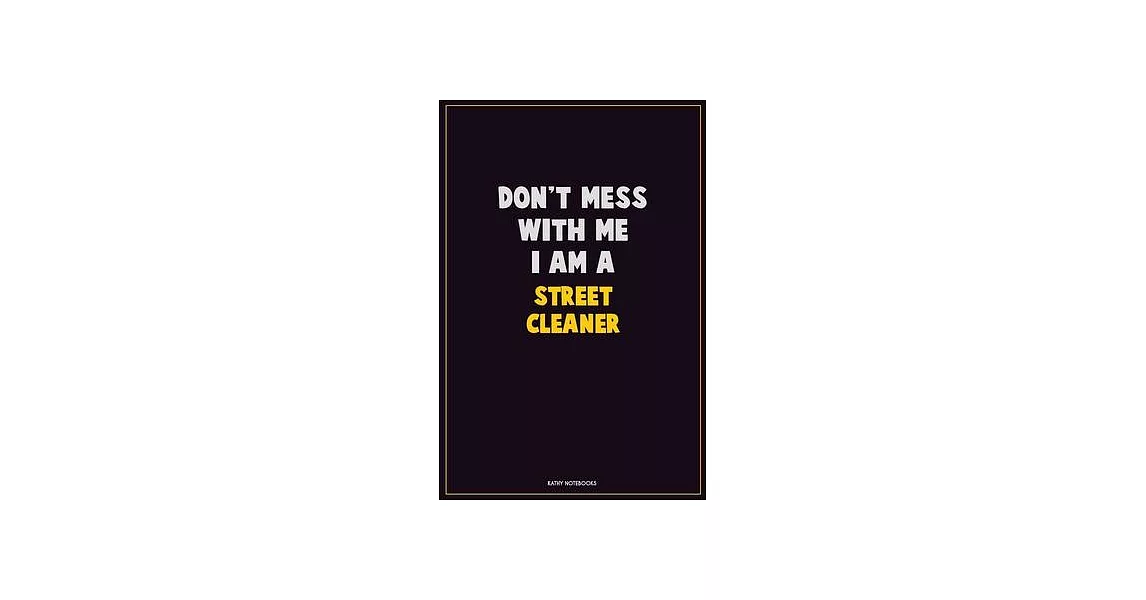 博客來-Don’’t Mess With Me, I Am A Street Cleaner: Career Motivational ...