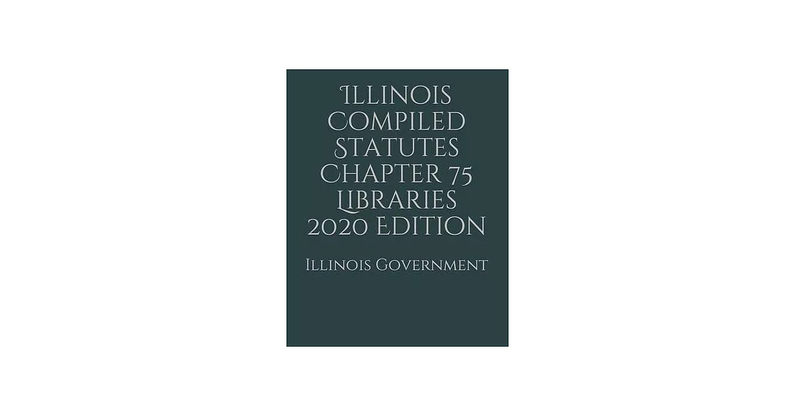 博客來-Illinois Compiled Statutes Chapter 75 Libraries 2020 Edition
