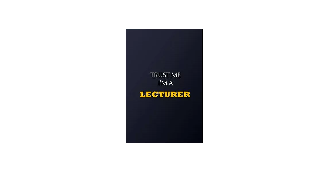 博客來-Trust Me I’’m A Lecturer Notebook - Funny Lecturer Gift: Lined ...