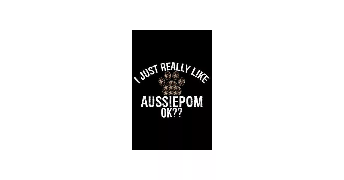 博客來-I Just Really Like Aussiedoodle Ok?: Cool Aussiepom Dog Journal ...