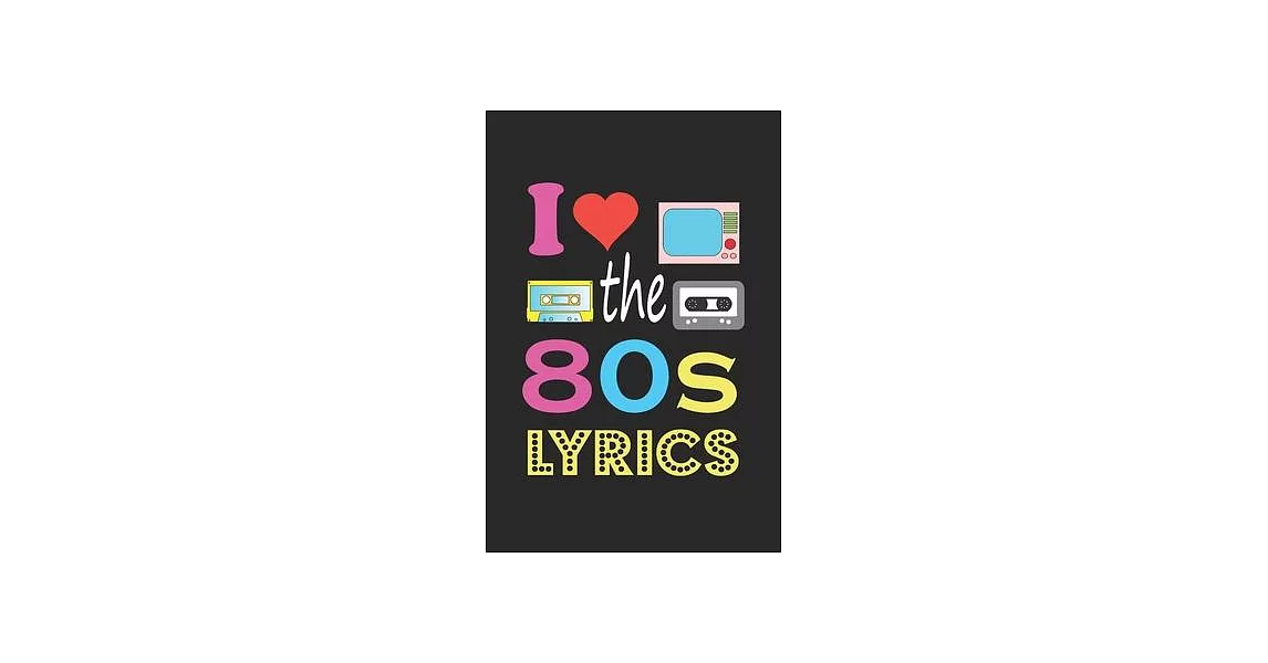 i-love-the-80s-lyrics-blank-lined-journal-notebook-diary-gift