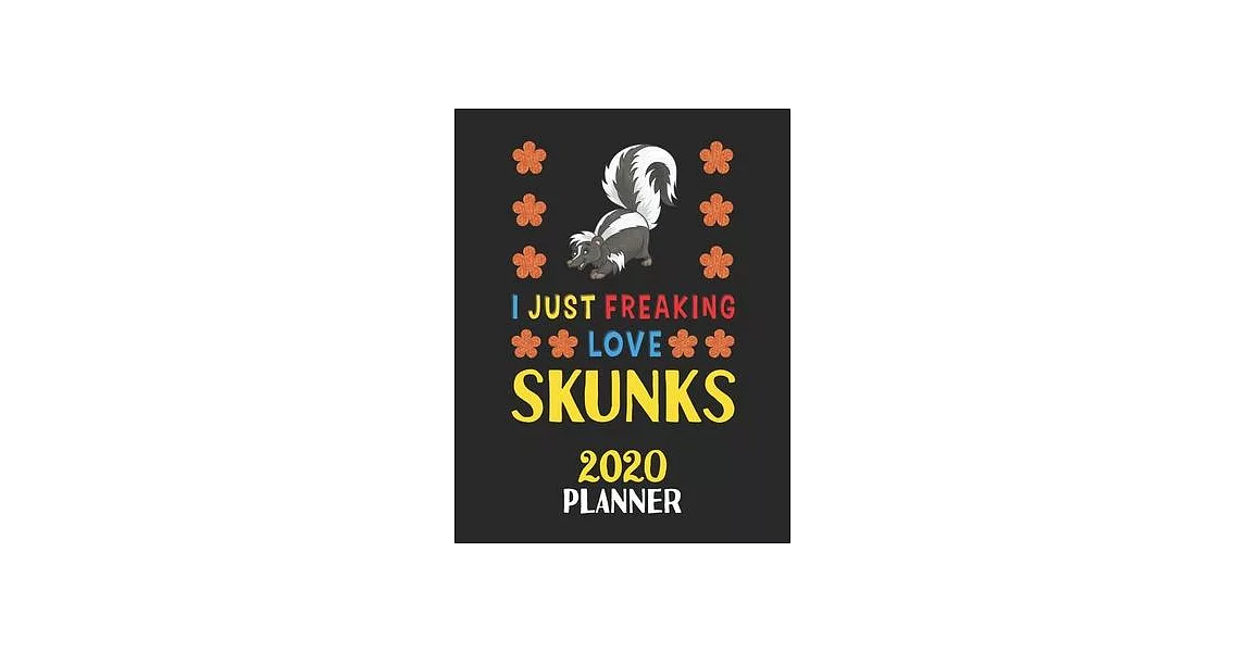 博客來-I Just Freaking Love Skunks 2020 Planner: Weekly Monthly 2020 ...