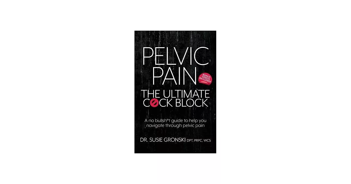 博客來-Pelvic Pain: The Ultimate Cock Block: A no bullsh*t guide to help you navigate through ...