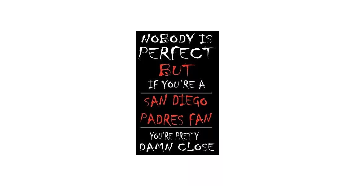博客來-Nobody is perfect but if you’’re a San Diego Padres Fan you’’re ...