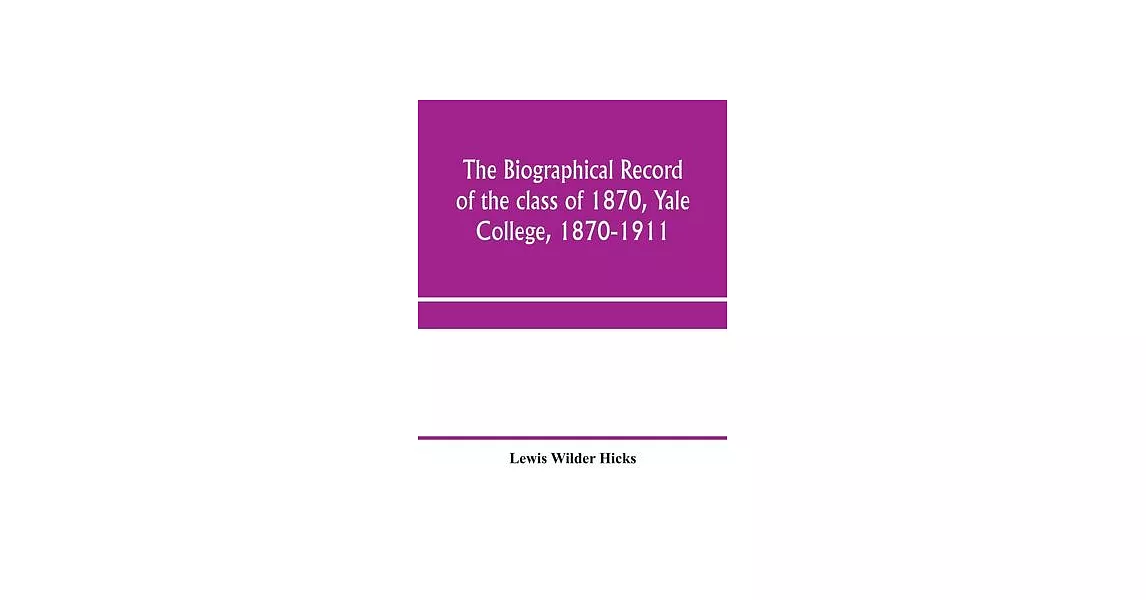 博客來-The biographical record of the class of 1870, Yale College, 1870-1911