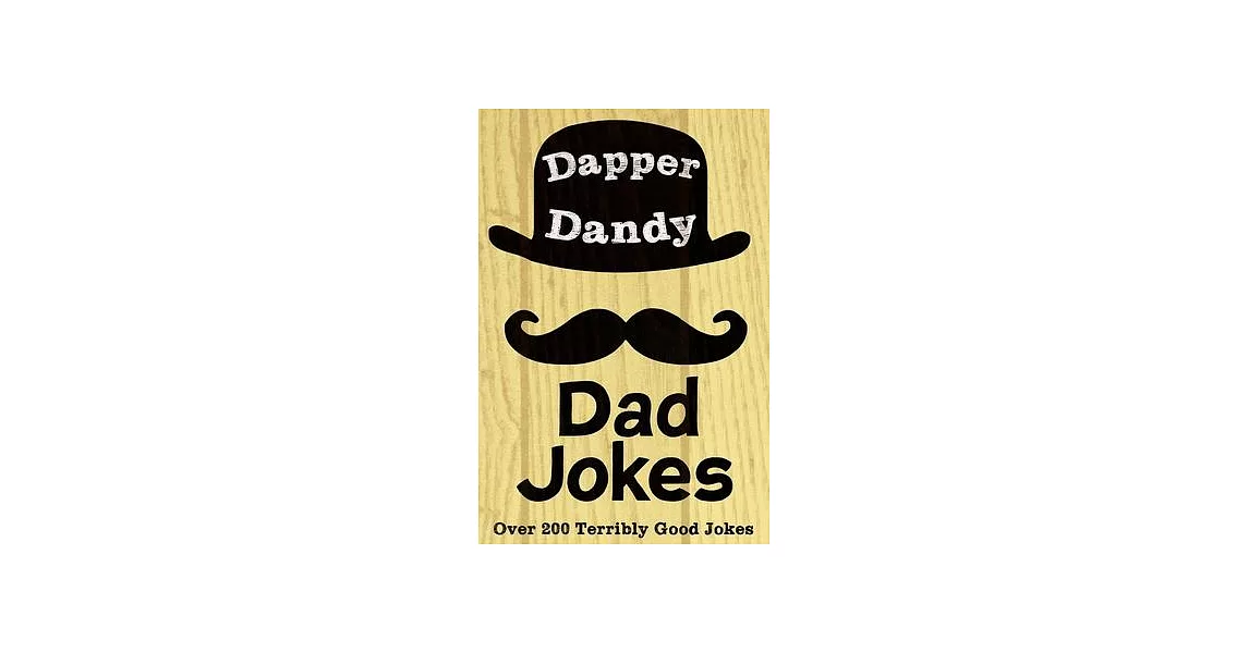 博客來-Dapper Dandy Dad Jokes: Over 200 Terribly Good Jokes