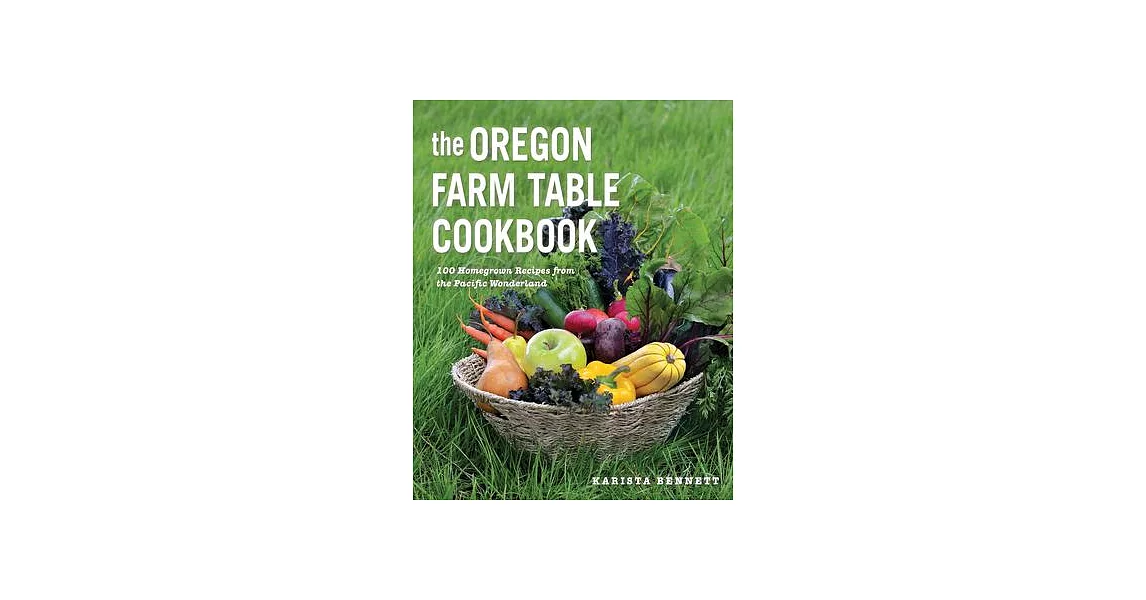 博客來-The Oregon Farm Table Cookbook: 100 Homegrown Recipes from the ...