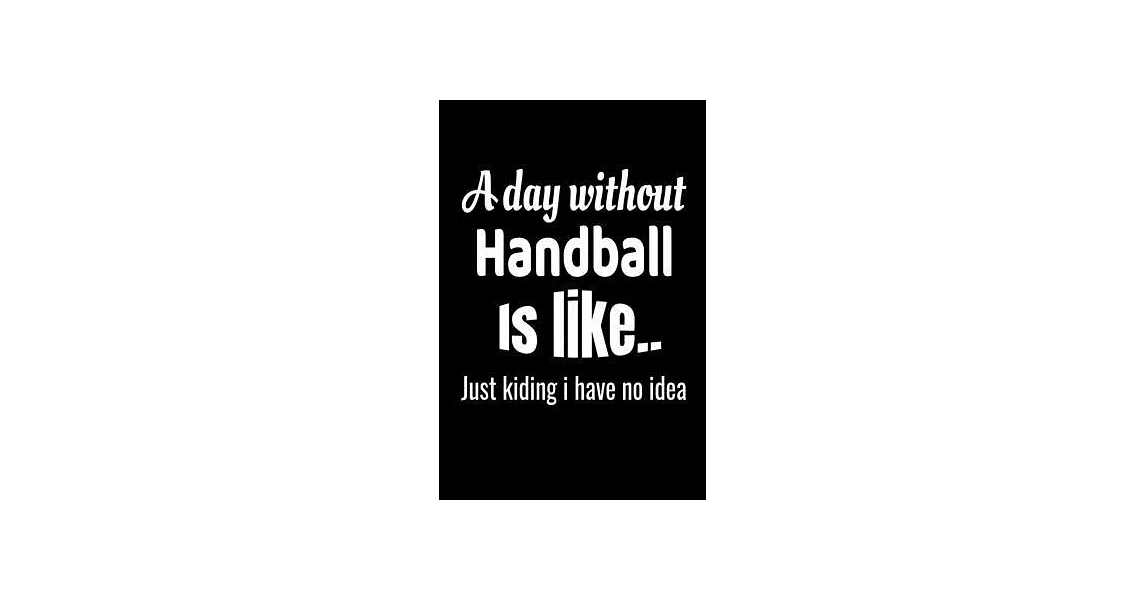博客來-A day without handball is like.. just kiding i have no idea ...