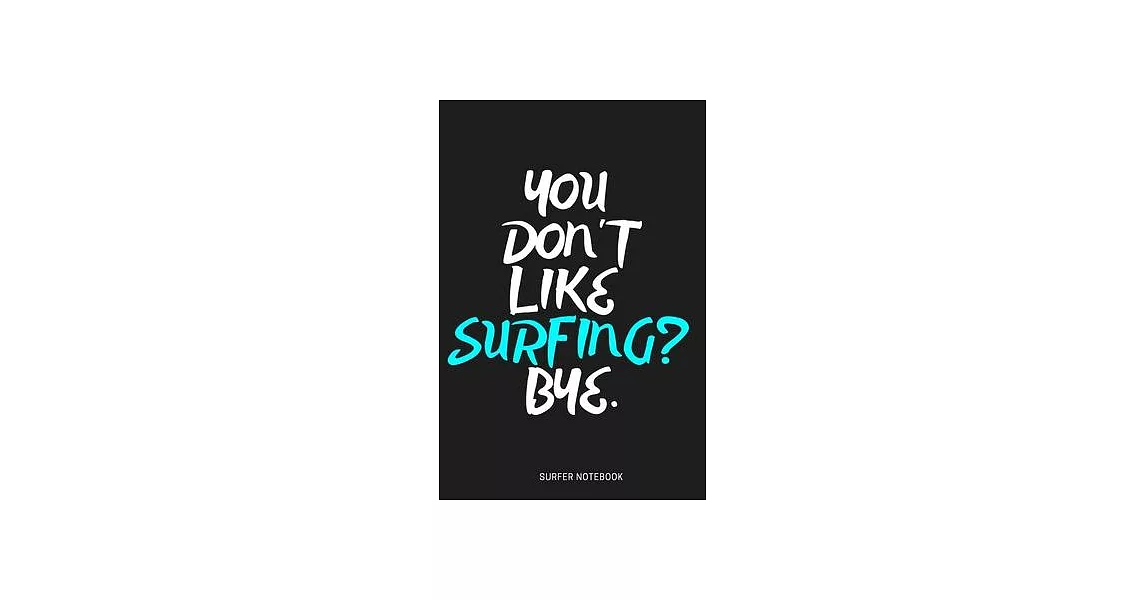博客來-You Don’’t Like Surfing?BYE.: Surfer Girl Notebooks Journal To ...