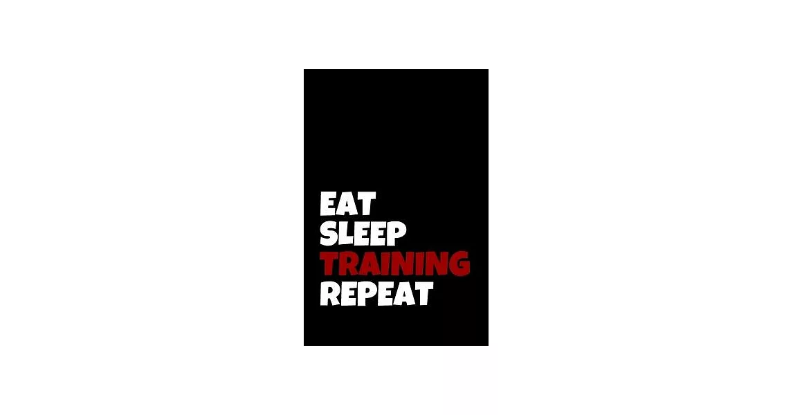 博客來-Eat Sleep Training Repeat: Training Motivational Quote Journal ...