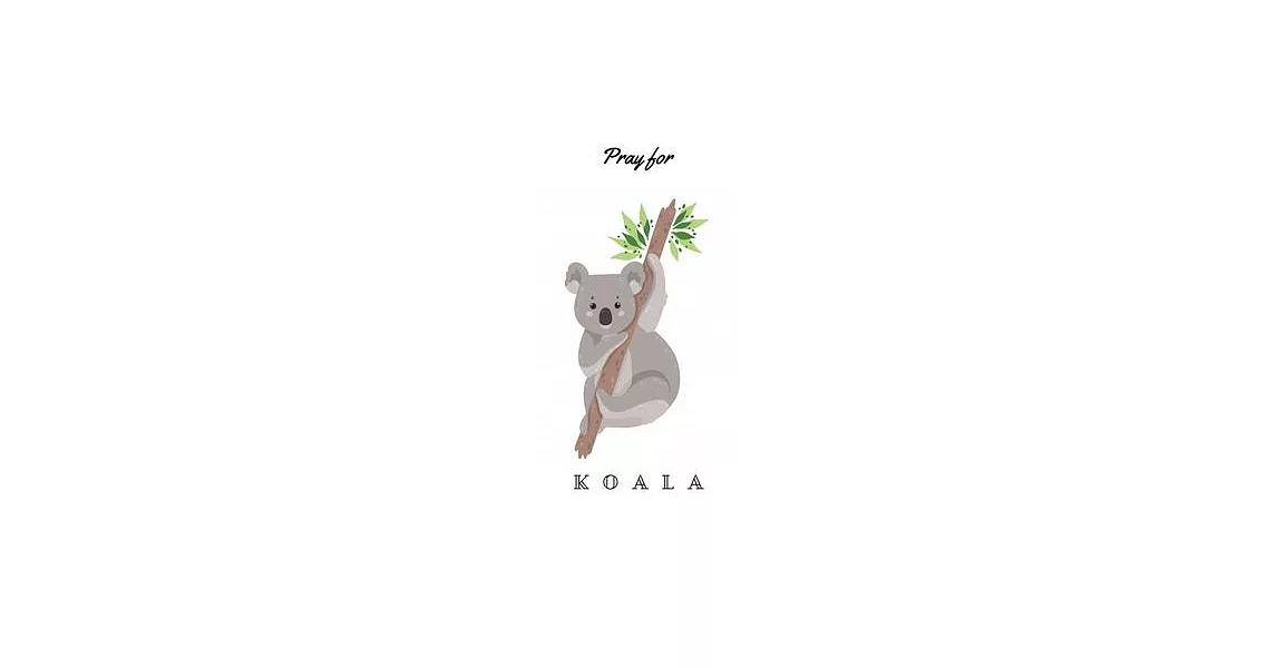博客來-Pray for Koala: Pray for Australian animals / Save Koala / Save ...