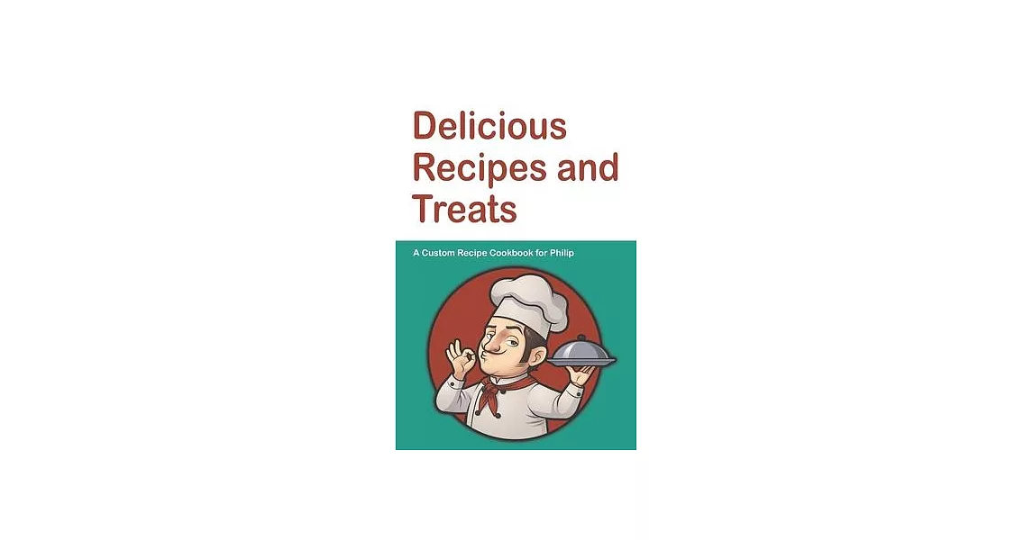 博客來-Delicious Recipes and Treats A Custom Recipe Cookbook for Philip ...