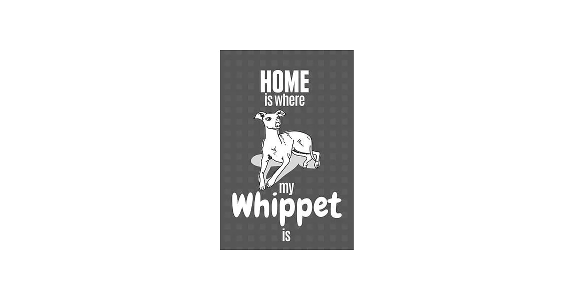 博客來-Home is where my Whippet is: For Whippet Dog Fans