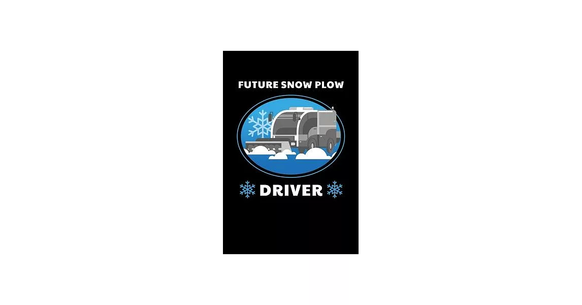 博客來-Future Snow Plow Driver: Journal / Notebook / Diary Gift - 6＂x9 ...