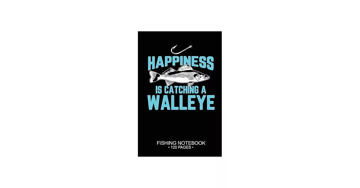 博客來-Happiness Is Catching A Walleye Fishing Notebook 120 Pages: 6＂x 9 ...