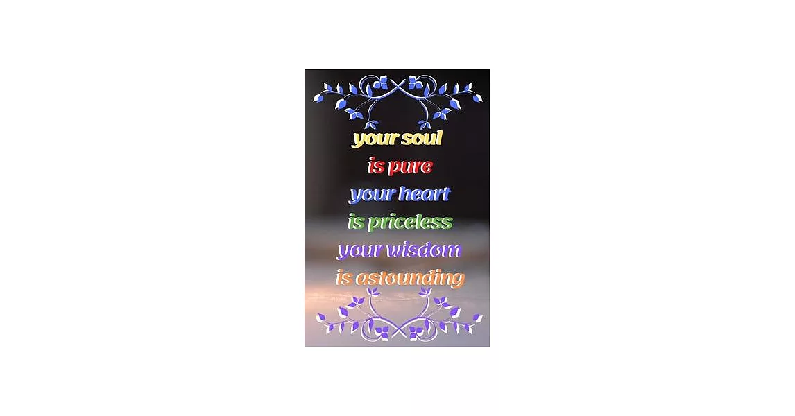 博客來-your soul is pure your heart is priceless your wisdom is astounding ...