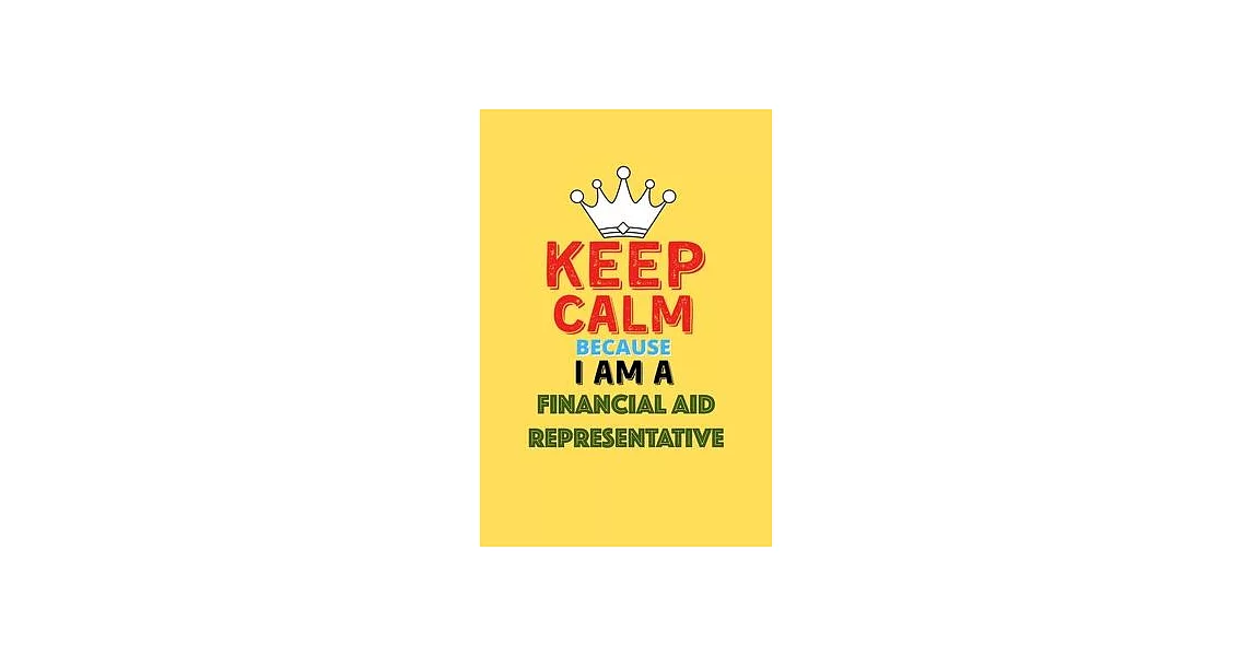 博客來-Keep Calm Because I Am A Financial Aid Representative - Funny ...