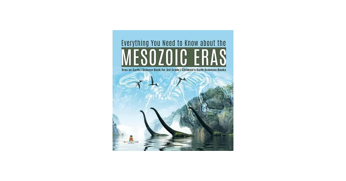 博客來-Everything You Need to Know about the Mesozoic Eras - Eras on Earth ...
